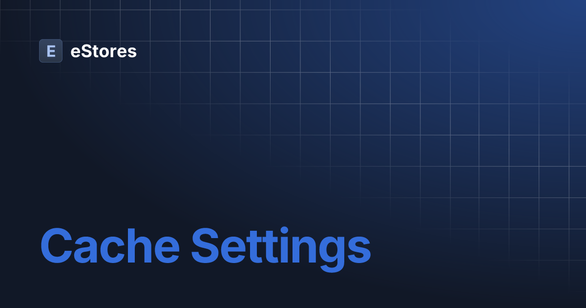 Cache Settings | eStores