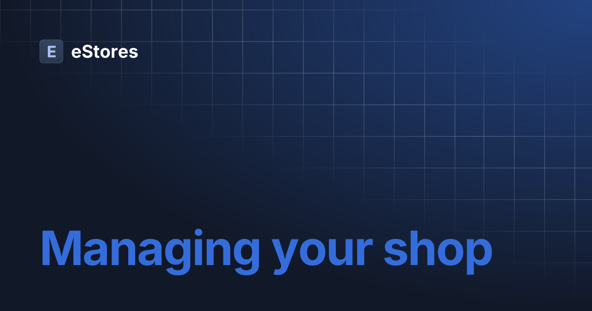 Managing your shop | eStores