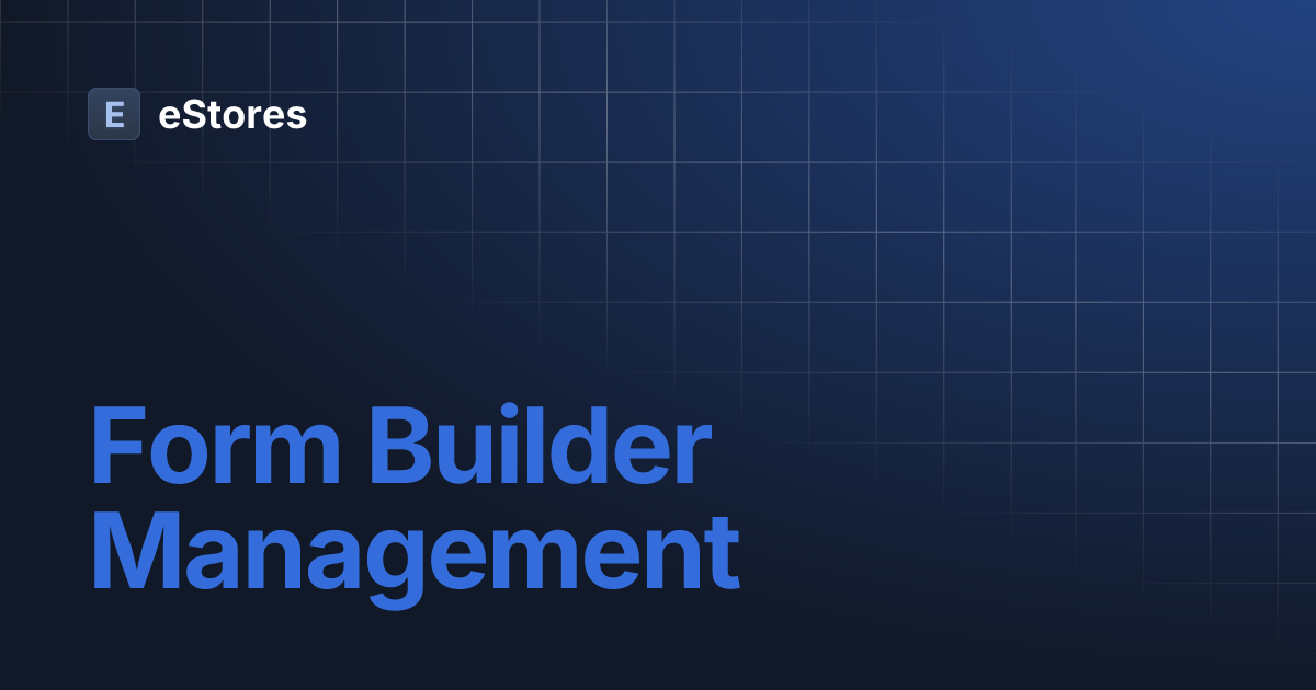 Form Builder Management | eStores